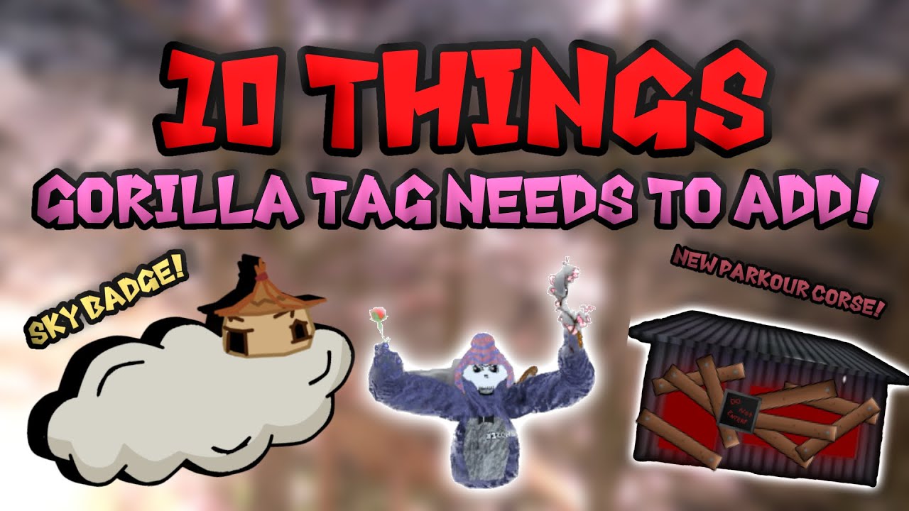 10 THINGS Gorilla Tag needs to add!!! - YouTube
