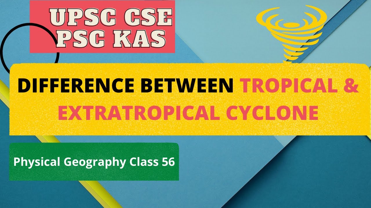 Difference between Tropical & Extratropical Cyclone | UPSC CSE Kerala ...