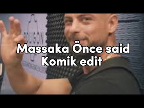 Massaka Önce said Komik Edit