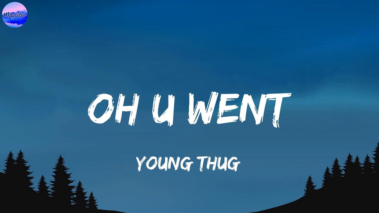 Young Thug - Oh U Went (Lyrics) - YouTube