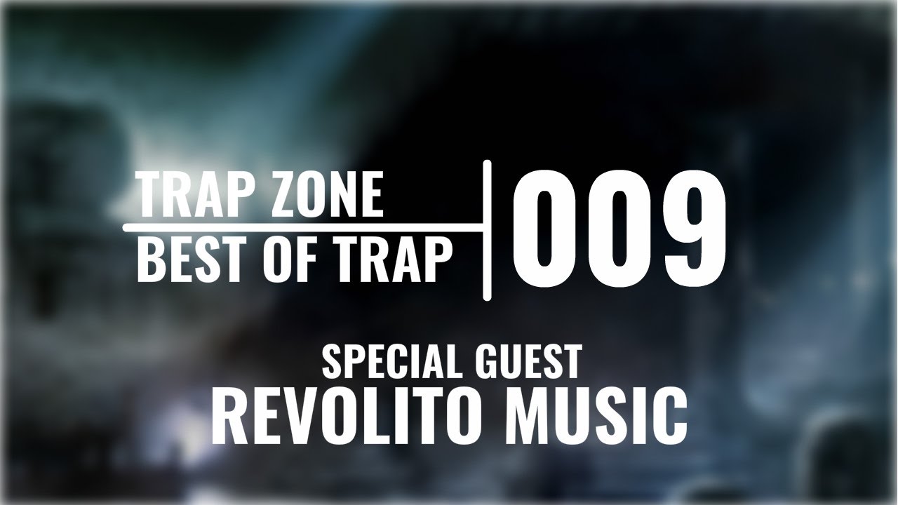 Trap Zone Episode #009 | SPECIAL GUEST: Revolito Music | Best of Trap ...
