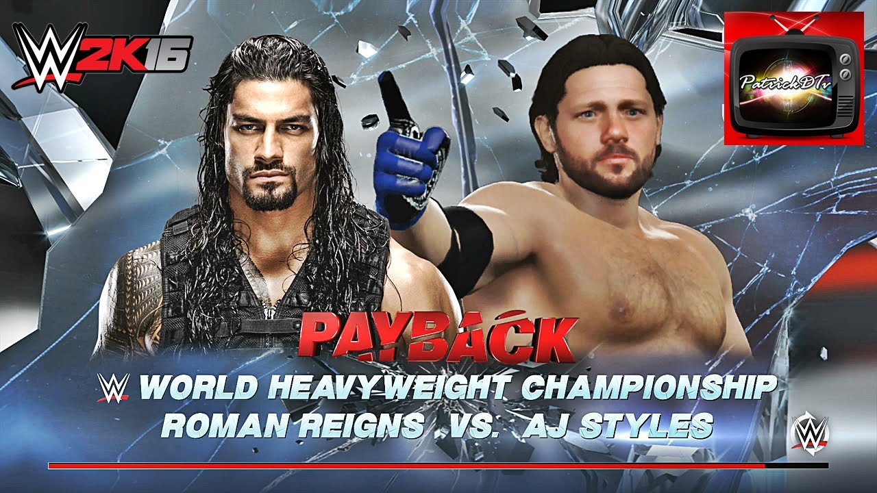 WWE Payback May 1 2016 Roman Reigns Vs AJ Styles WHC Title WWE 2k16 ...