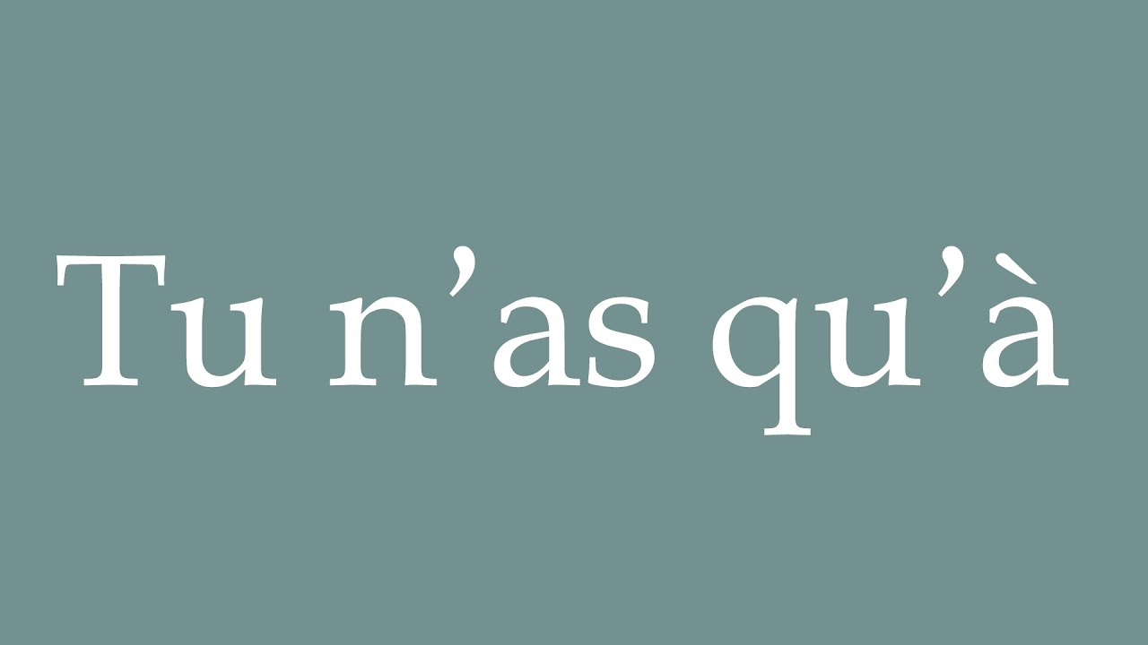 How to Pronounce ''Tu n'as qu'à'' (All you have to do is) Correctly in ...