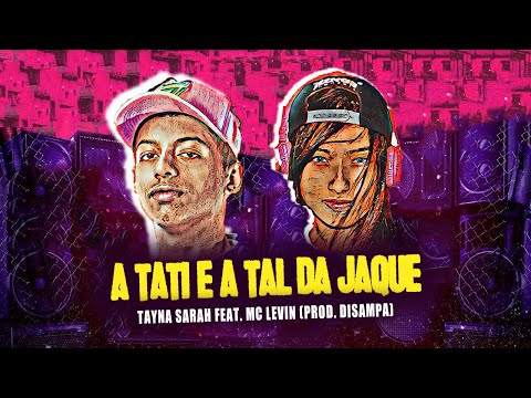 A Tati e a Tal da Jaque - Tayná Sarah feat. Mc Levin (Prod. DiSampa)