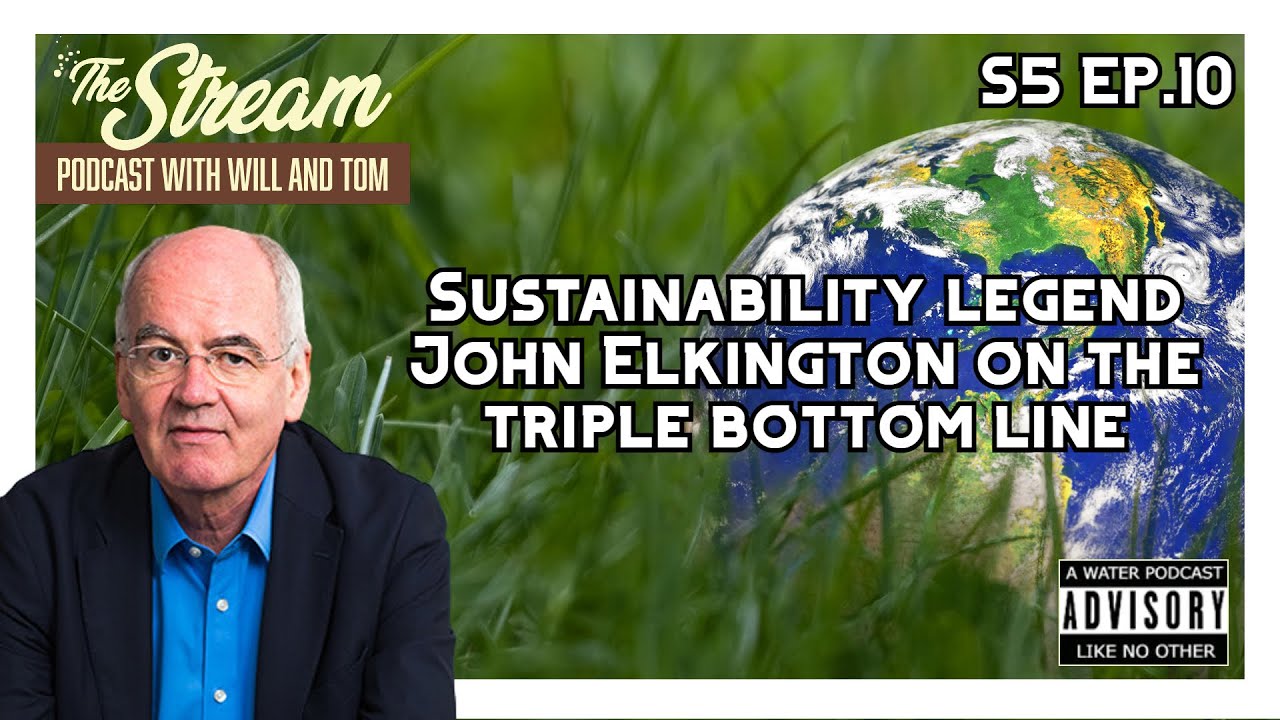 Sustainability legend John Elkington on the triple bottom line | S5 Ep ...