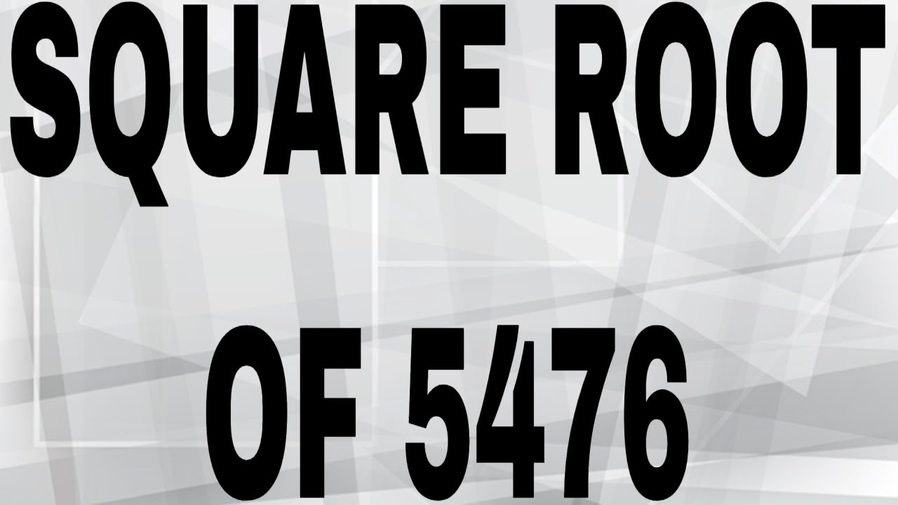 SQUARE ROOT OF 5476 YouTube square-root-of-5476-youtube