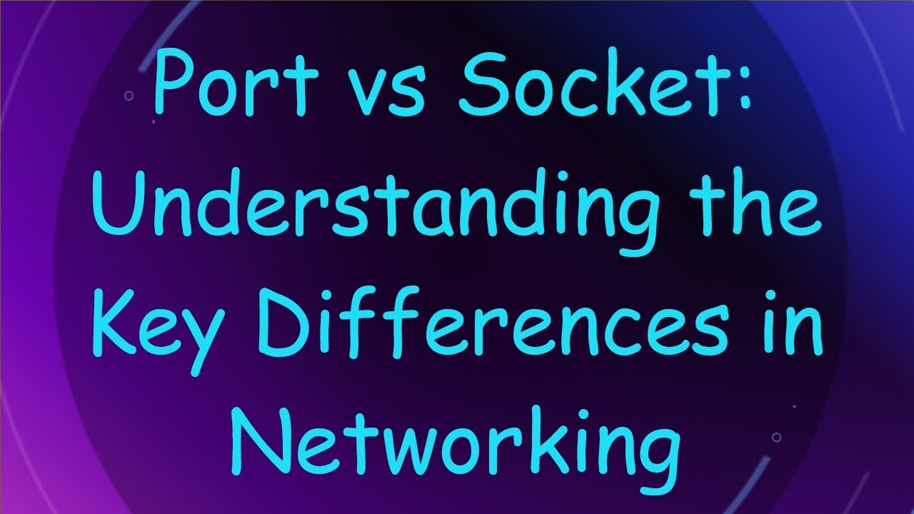 `Port` vs `Socket`: Understanding the Key Differences in Networking ...