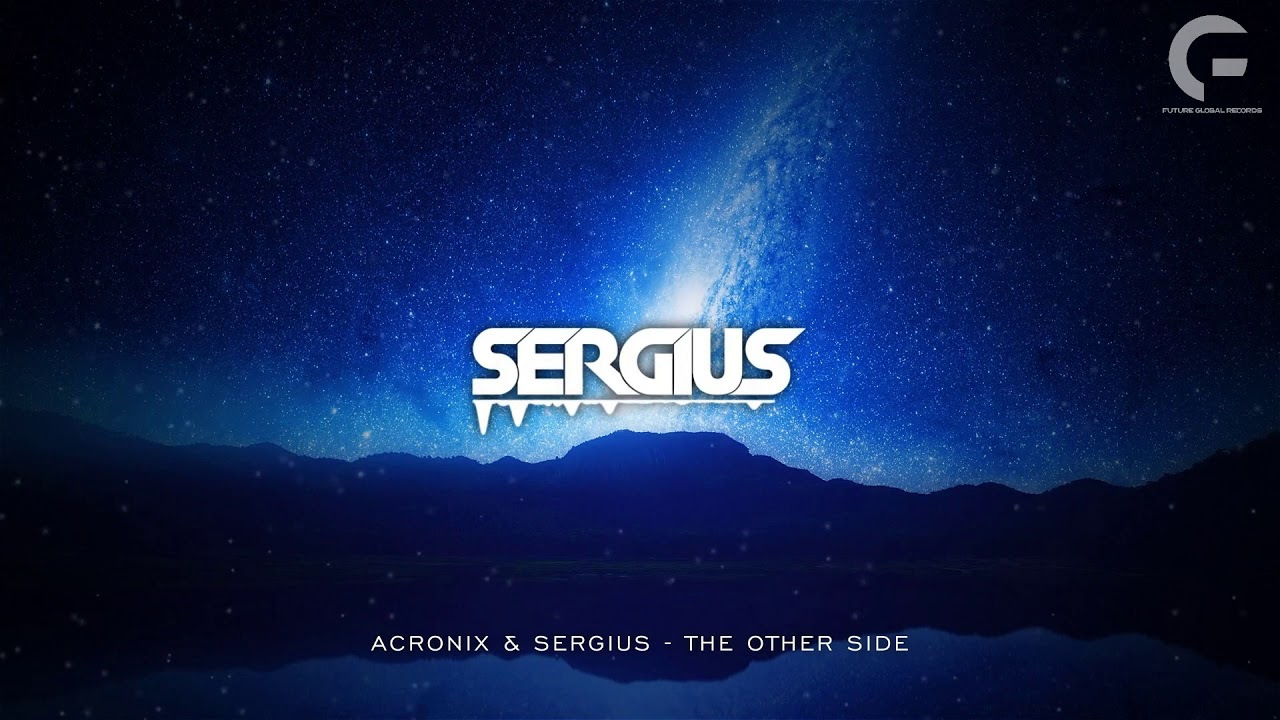 AcroniX & SERGIUS - The Other Side (Original Mix) (Future Global ...