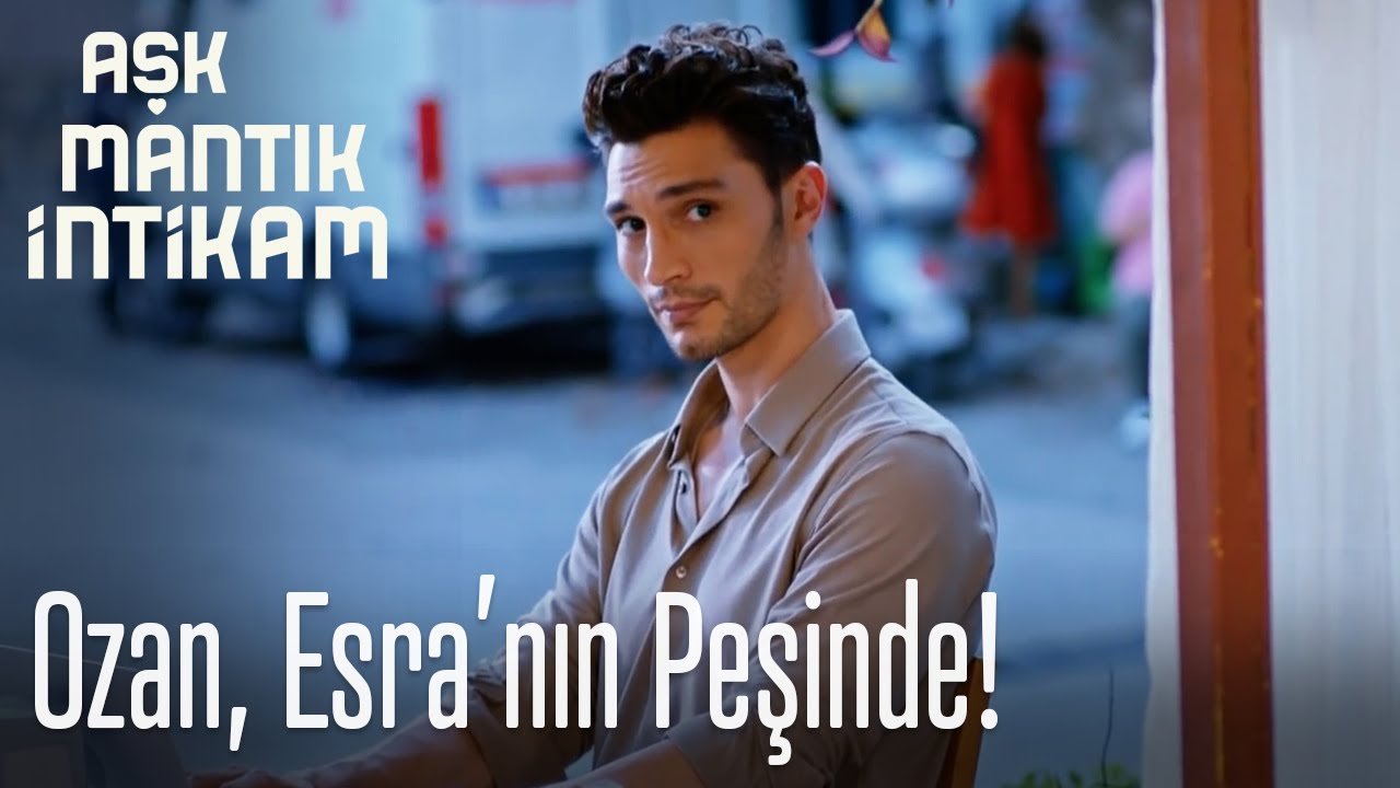 Ozan, Esra'nın peşinde - Aşk Mantık İntikam - YouTube