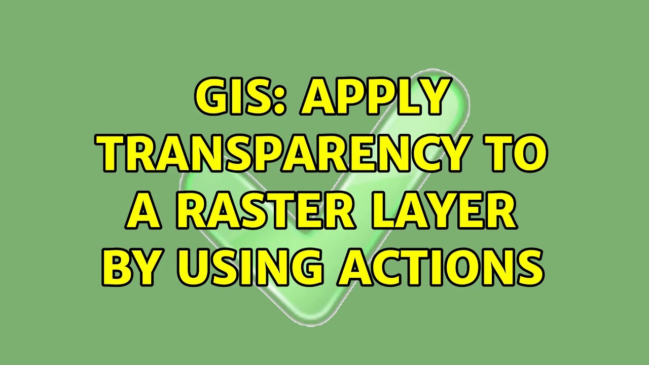 GIS: Apply transparency to a raster layer by using actions - YouTube