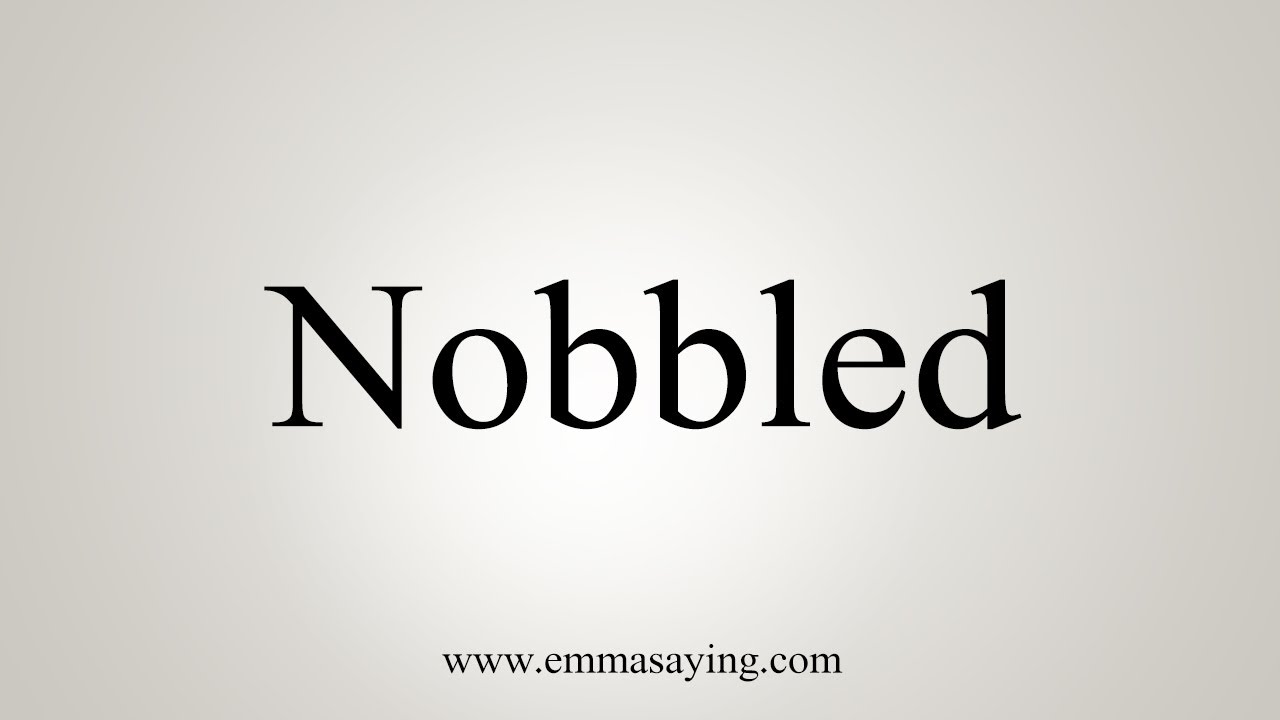 How To Say Nobbled - YouTube