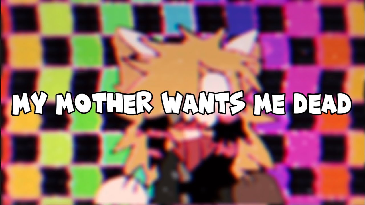 My Mother Wants Me Dead Old Youtube 8536