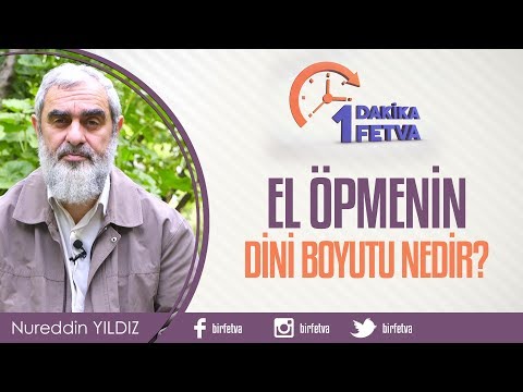 El Öpmenin Dini Boyutu Nedir? / BirFetva - Nureddin Yıldız