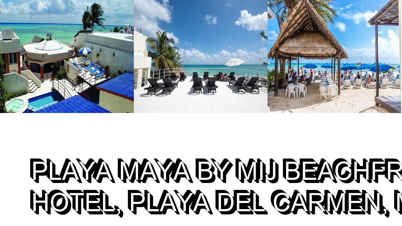 Playa Maya by MIJ Beachfront Hotel, Playa del Carmen, Mexico - YouTube