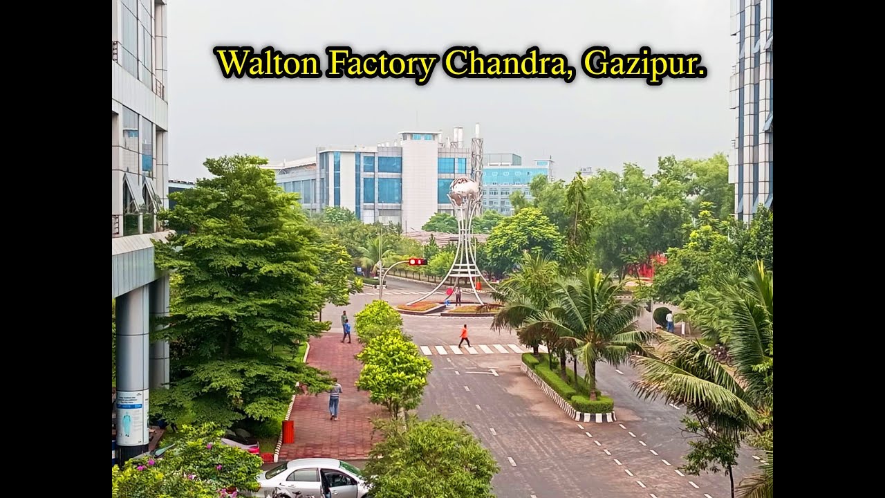 Walton Factory Chandra I Gazipur - YouTube