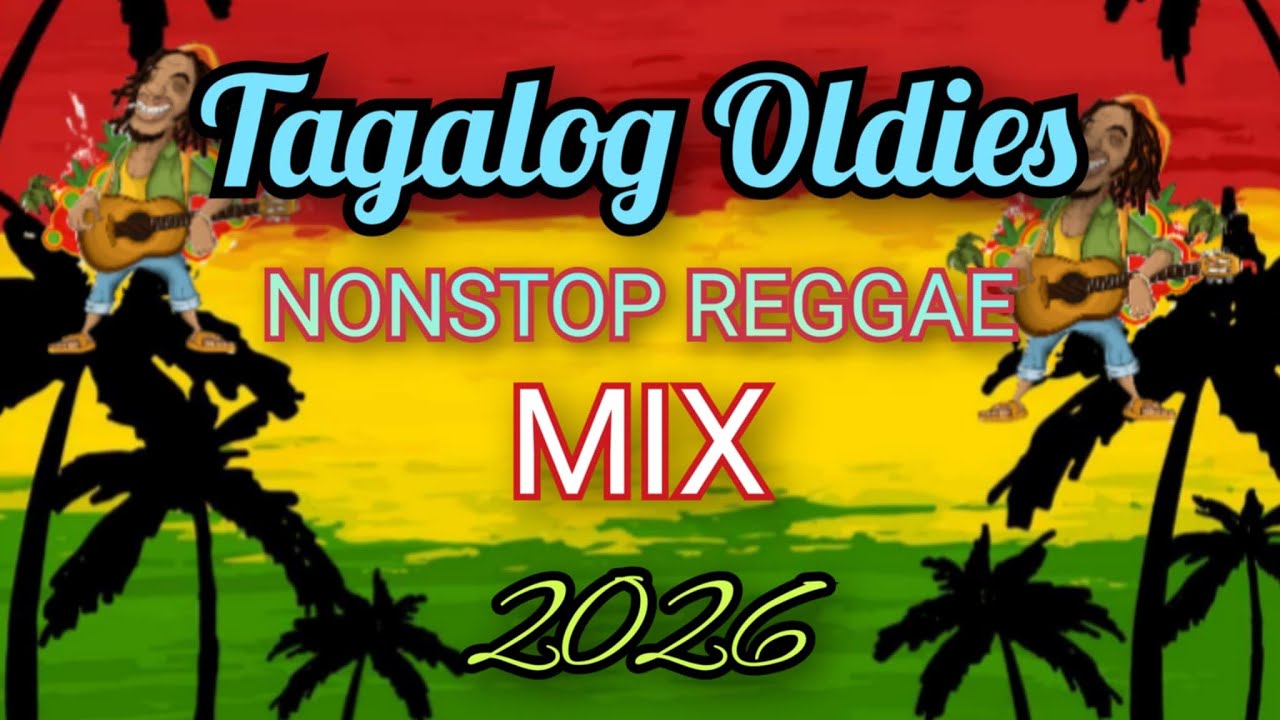 REGGAE TAGALOG OLDIES MIX 2026 🎸 NEW REGGAE TAGALOG SONGS 🔔 REGGAE ...