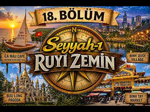 Vietnam’ın En Güneyine Yolculuk: Ca Mau- Seyyah-ı Ruy-i Zemin 18.Bölüm