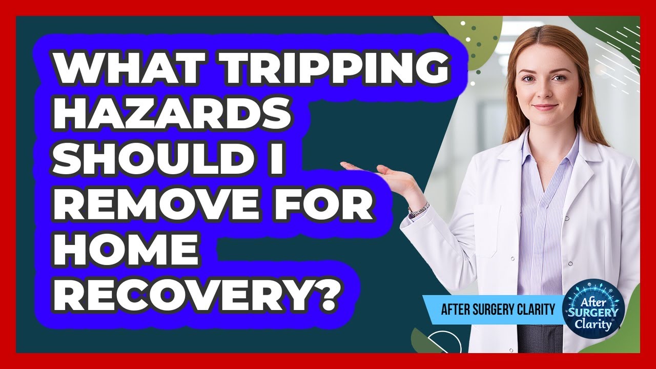 What Tripping Hazards Should I Remove For Home Recovery? - YouTube