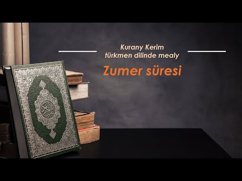Zumer süresi. Kurany Kerim türkmen dilinde mealy.