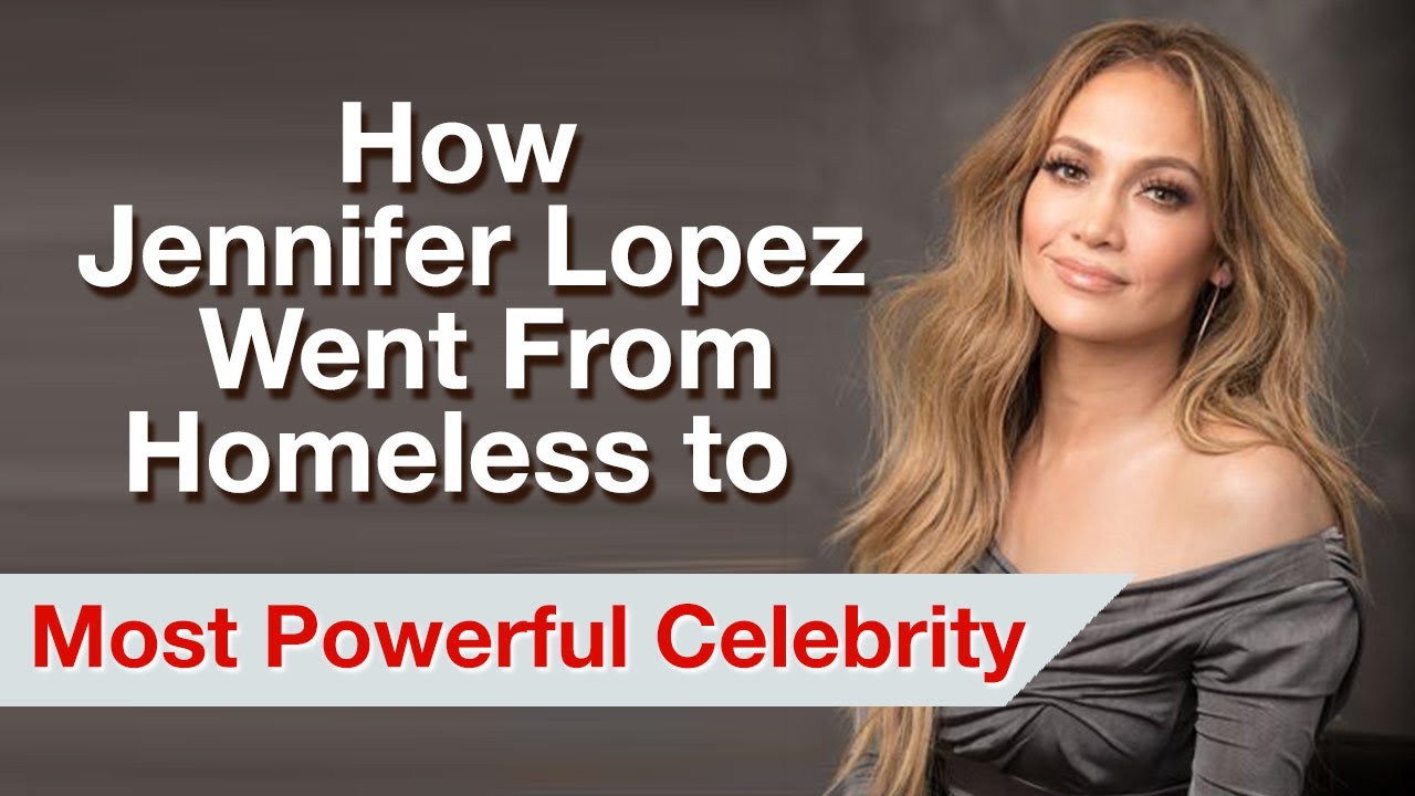 How Jennifer Lopez Went From Homeless To Most Powerful Celebrity - YouTube
