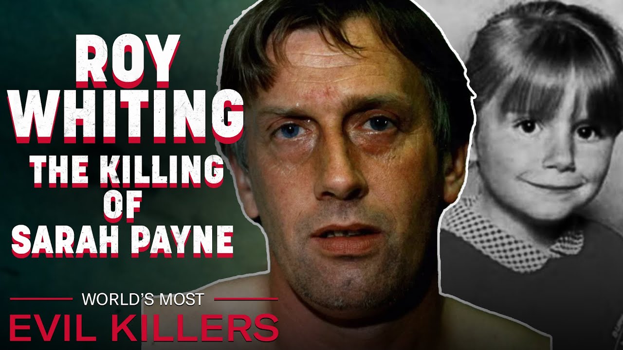 The Murder Of Sarah Payne: Roy Whiting | World's Most Evil Killers ...