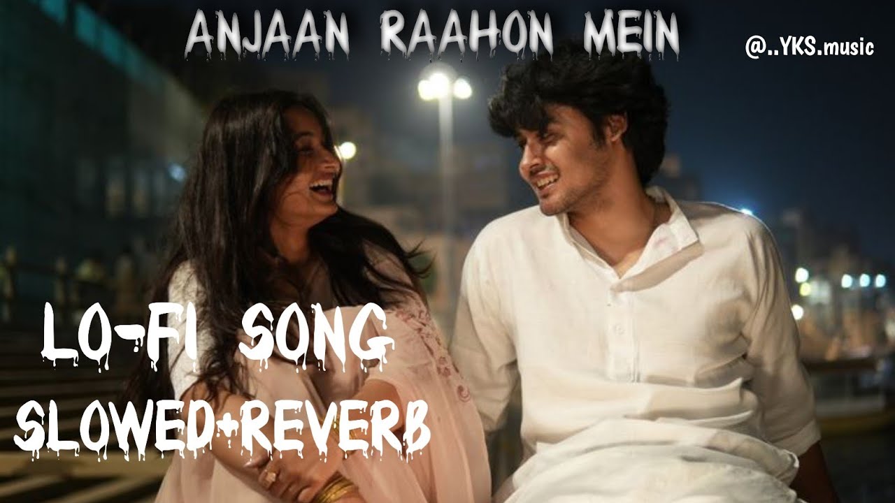 Anjaan Raahon mein | Yaadon ki Sargam | Romantic Hindi Slowed + Reverb ...