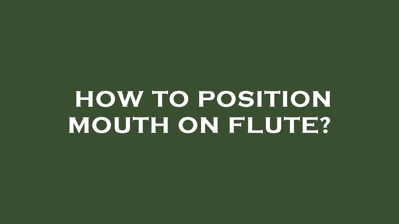 How to position mouth on flute? - YouTube