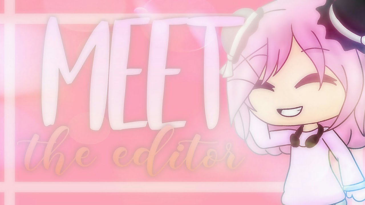Meet The Editor | Gacha Life - YouTube
