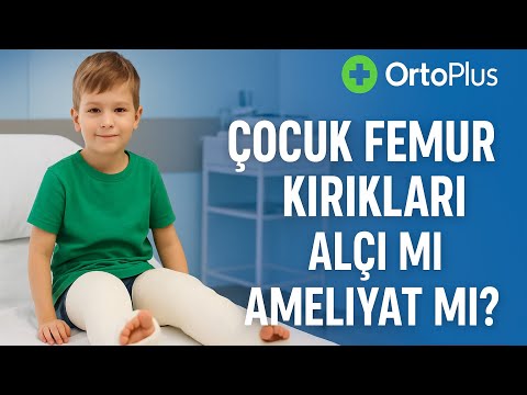 Çocuk Femur Kırıkları – Alçı mı Ameliyat mı? | Op. Dr. Osman Karakurt