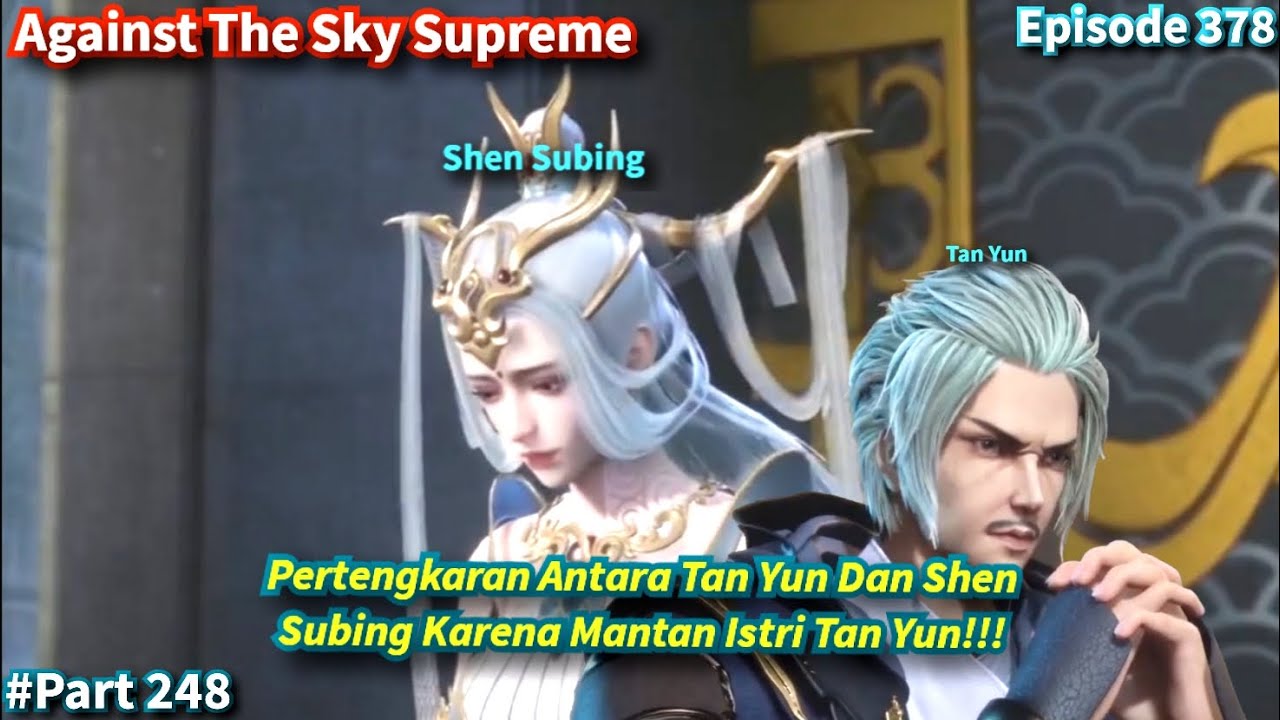 Against The Sky Supreme Episode 378 Sub Indo | Pertengkaran Tan Yun Dan ...