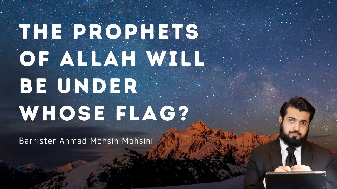The Prophets of Allah will be under Whose Flag? | Barrister Ahmad ...