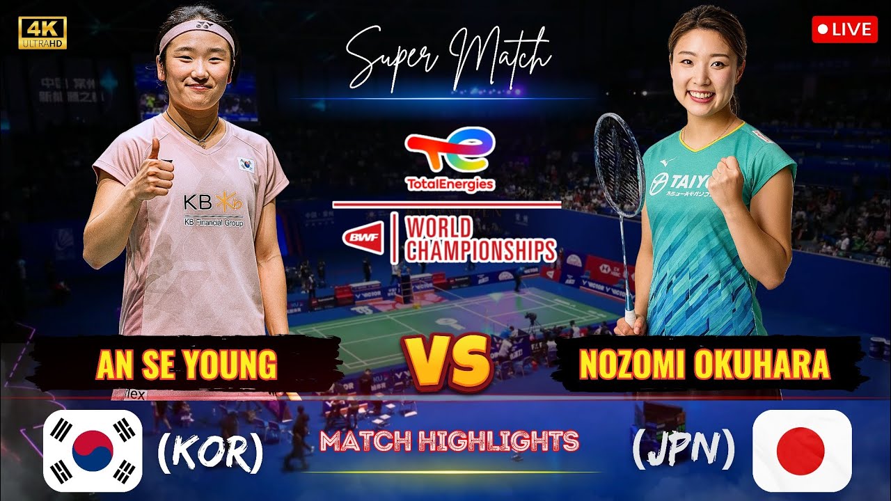 Super Match 🔴 An Se Young (KOR) vs Nozomi Okuhara (JPN) Total Energies ...