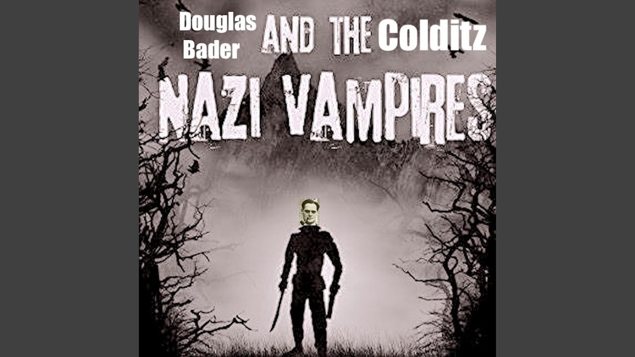 Douglas Bader and the Colditz Nazi Vampires - YouTube