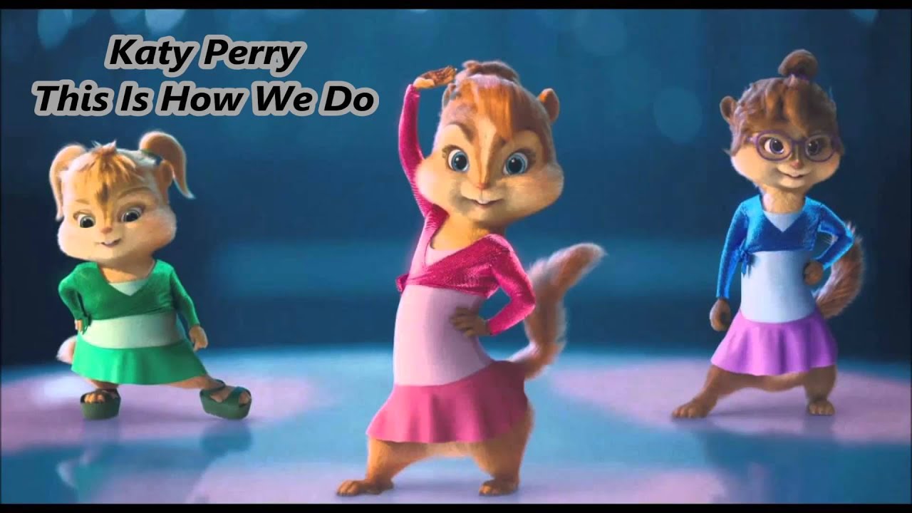 Katy Perry - This Is How We Do (chipmunks version) - YouTube