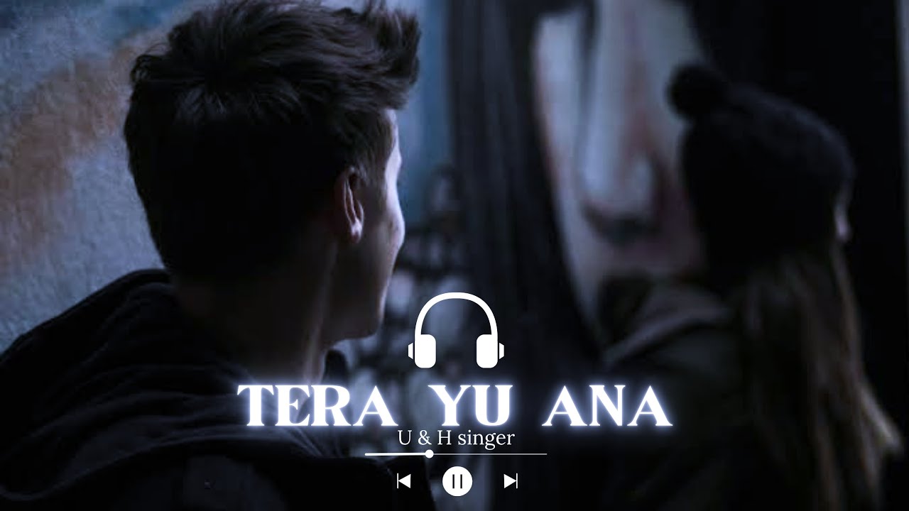Tera Yu Ana | official song | U & H singer | HUYM | #lofi #lyrics #song ...