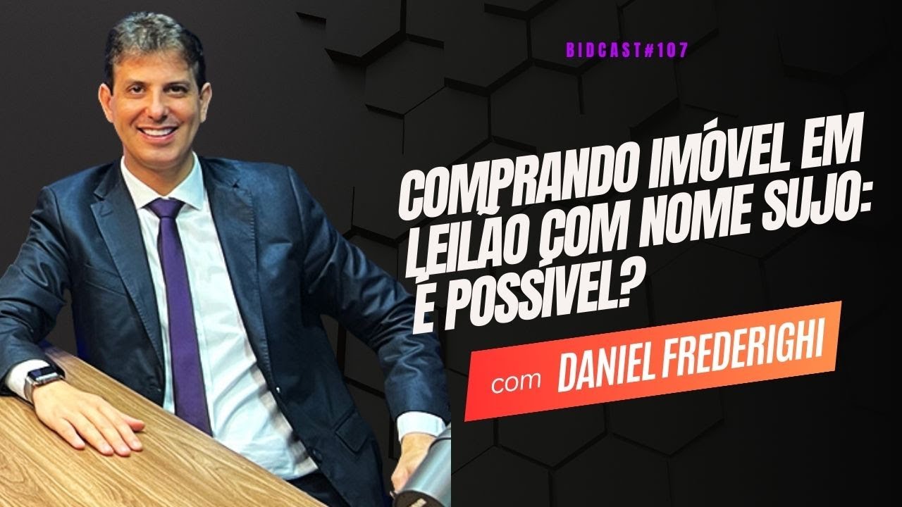 Comprando imóvel de leilão com o nome sujo: é possível? | Daniel Frederighi #BIDCAST107 - YouTube