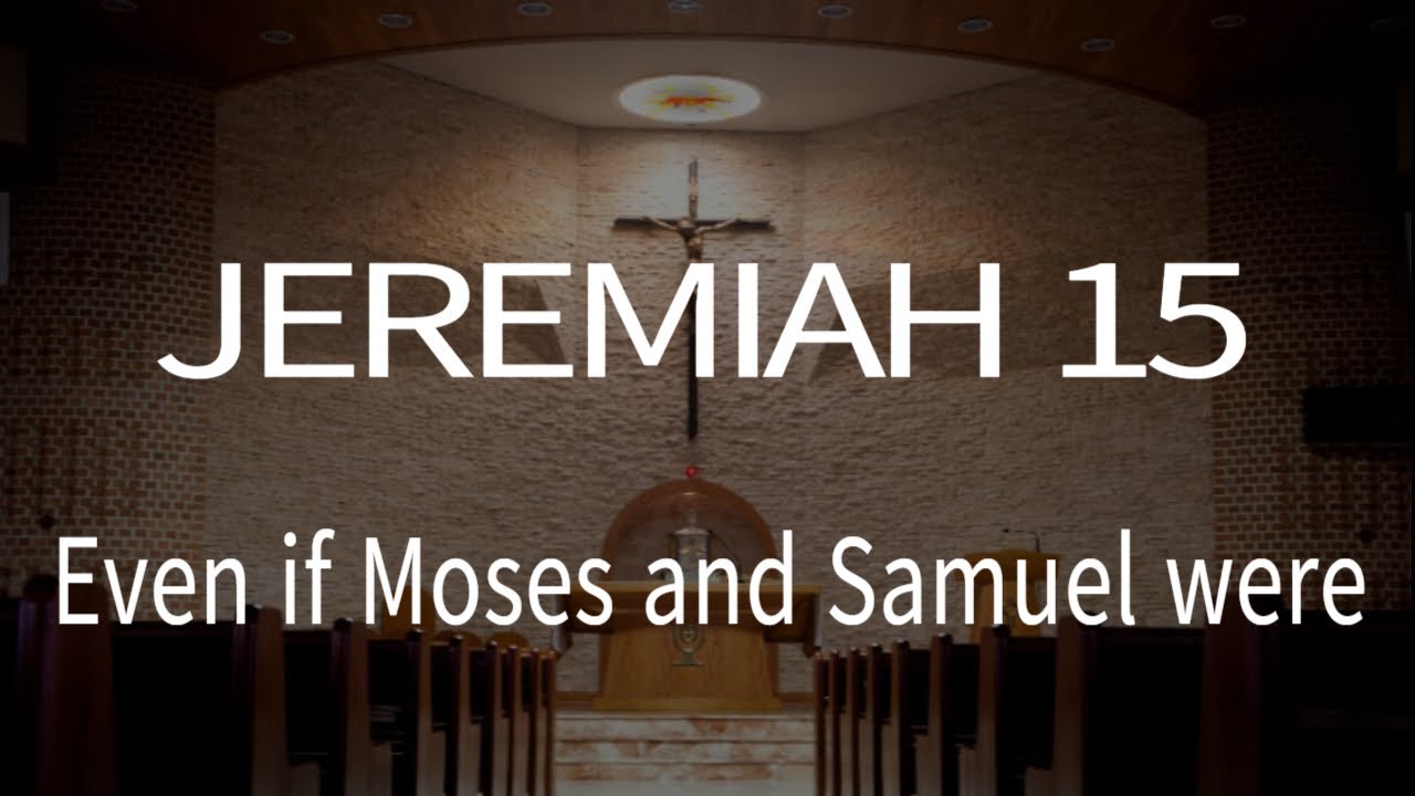 Jeremiah 15 (에레미야 15장) : Even if Moses and Samuel were (유다의 피할 수 없는 운명 ...