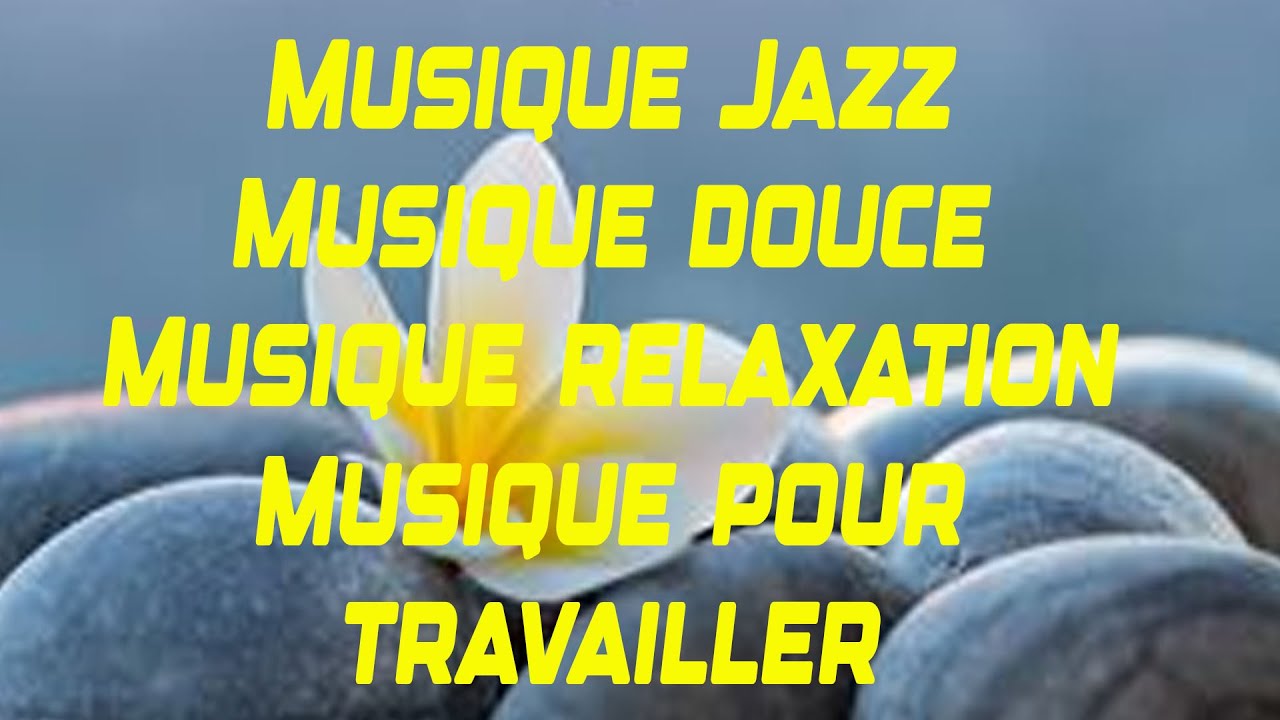 Musique Jazz - Musique douce - Musique relaxation - Musique pour ...