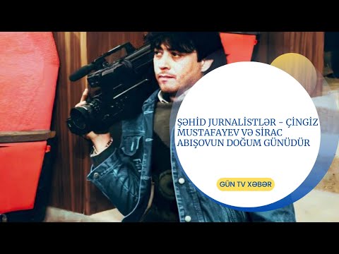 Şəhid jurnalistlər  - Çingiz Mustafayev və Sirac Abışovun doğum günüdür