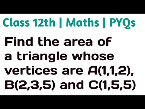 Find the area of a triangle whose vertices are A(1,1,2), B(2,3,5) and C(1,5,5) #class12thmaths ...