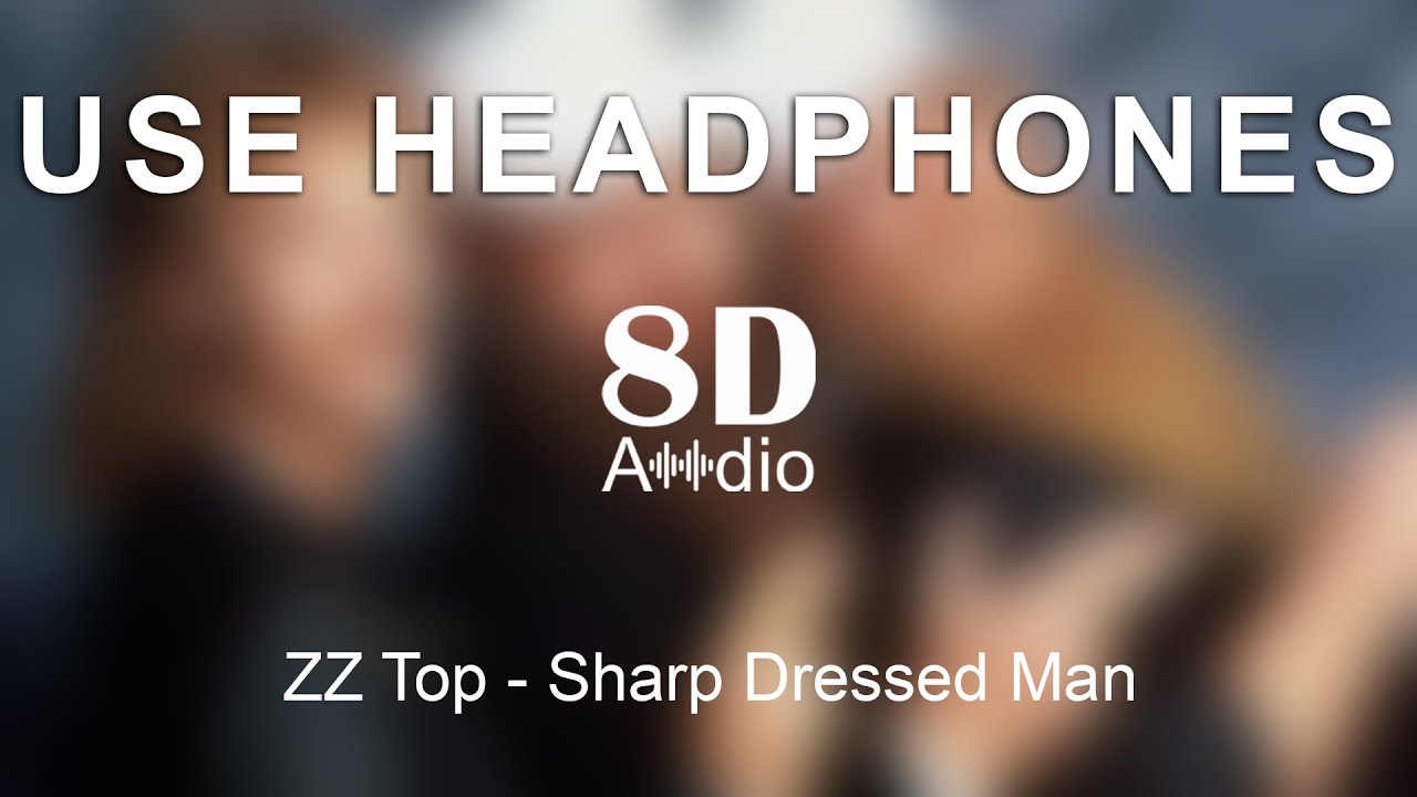 ZZ Top - Sharp Dressed Man (8D Audio) - YouTube