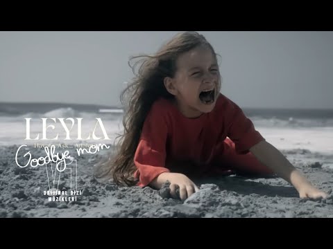 Goodbye Mom - Leyla: Hayat…Aşk…Adalet (Dizi Müziği)
