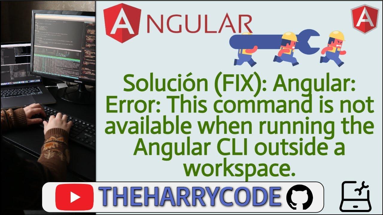 Solución Fix Angular Error This Command Is Not Available When Running The Angular Cli