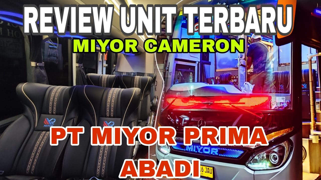 REVIEW UNIT TERBARU BUS MIYOR CAMERON || INTIP DULU INTERIOR BUS PT ...
