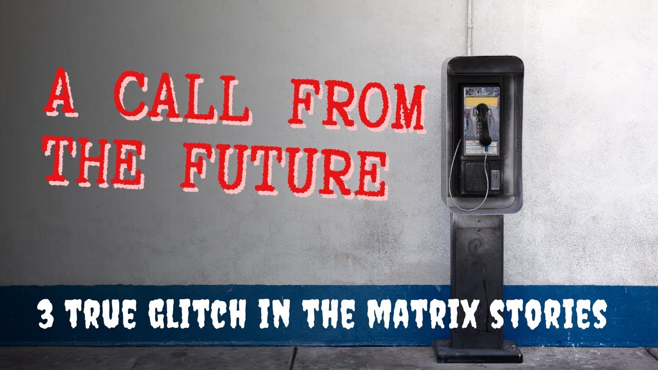 He Received a Call from the Future (3 TRUE Glitch in the Matrix Stories ...