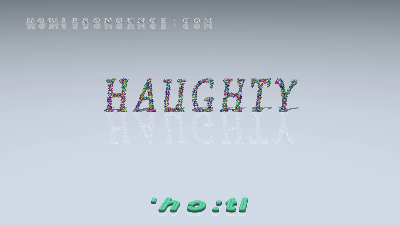 haughty - pronunciation + Examples in sentences and phrases - YouTube