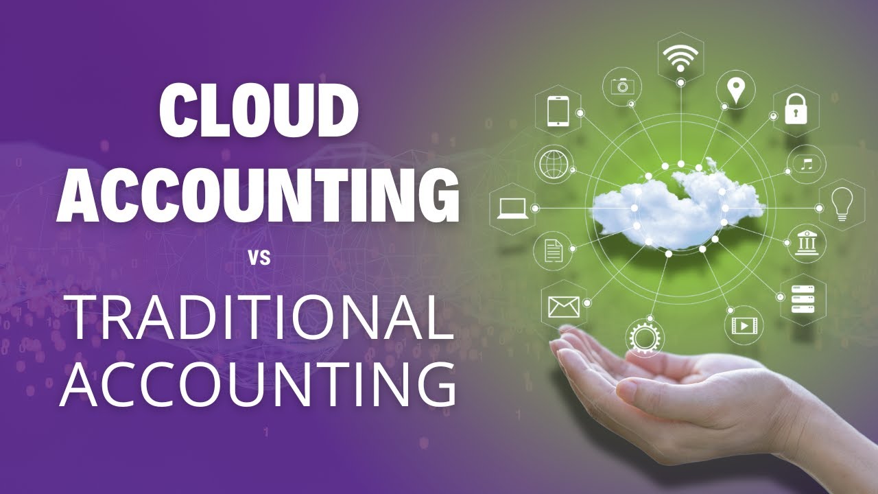 Cloud Accounting vs Traditional Accounting: A Business Advisor’s ...