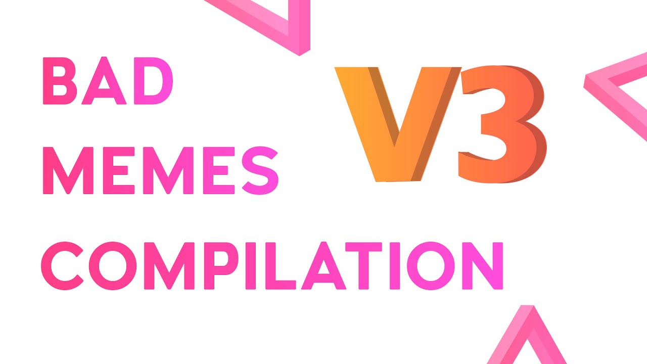 BAD MEMES COMPILATION - V3 - YouTube