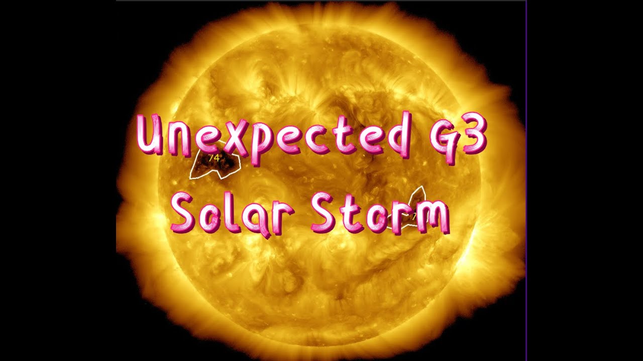 Unexpected Strong G3 Solar storm overnight. Severe weather this week ...