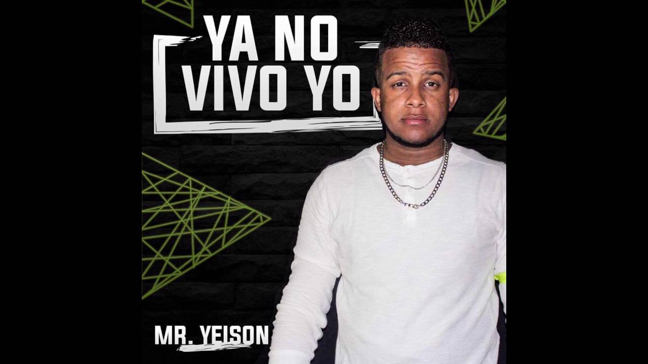 💢Mr.Yeison - Ya No Vivo Yo🔥 - YouTube